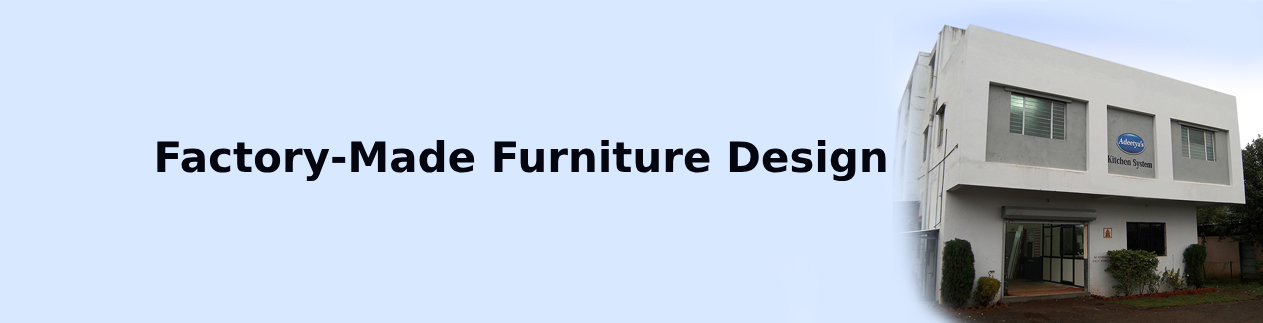Factory-Made Furniture Design in Pune | Custom Made Furniture – Adeetya